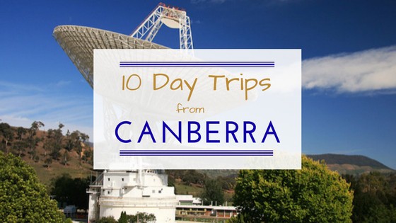 10 Day Trips From Canberra That You Will Love