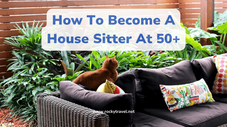 Tips On How To Become A House Sitter At 50+ - Rocky Travel